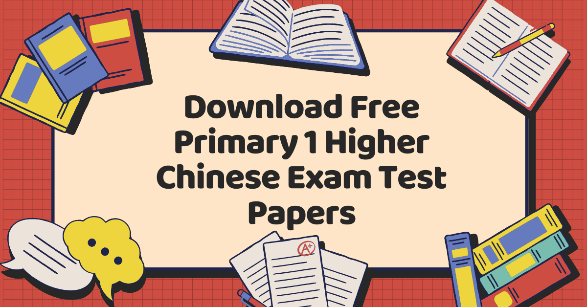 FREE Primary 1 (P1) Higher Chinese Exam Test Papers