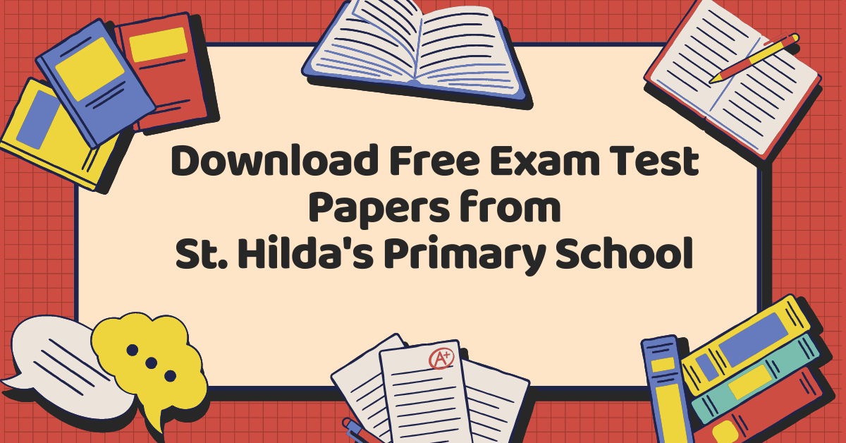 FREE St. Hilda's Primary School (SHPS) Exam Test Papers